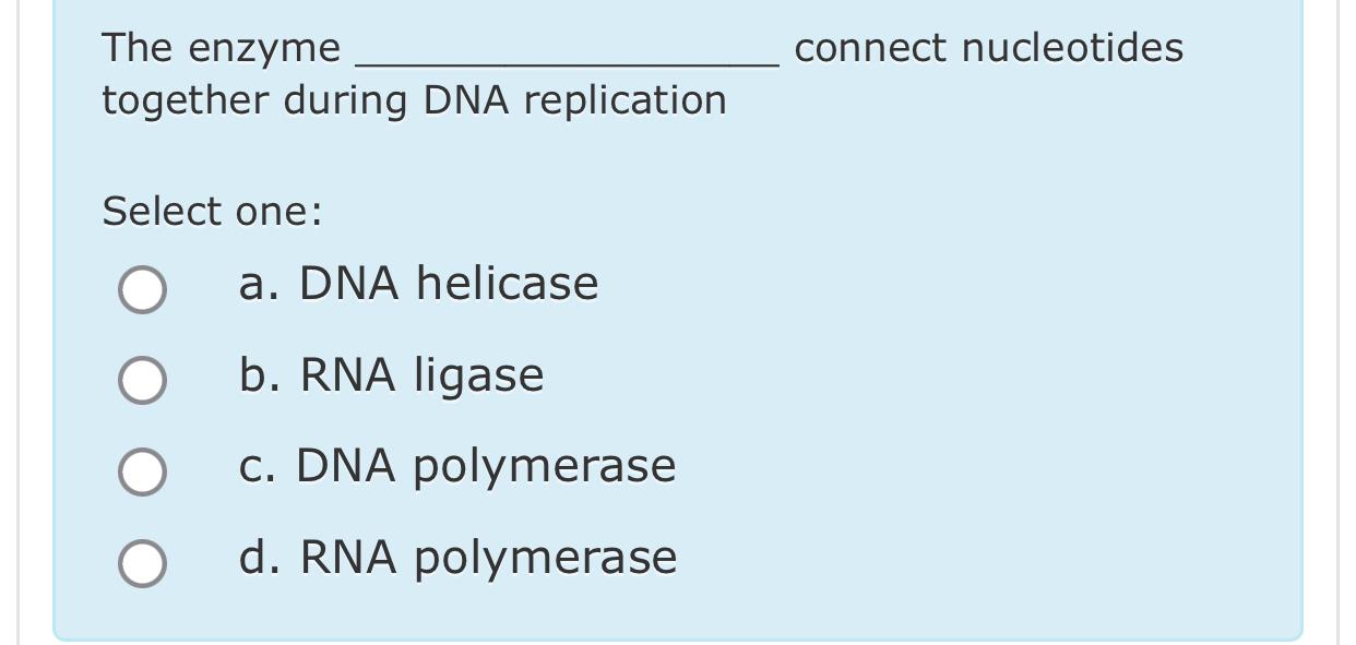 Solved The enzyme connect nucleotides together during DNA | Chegg.com