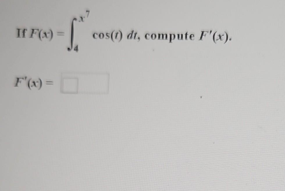 Solved If F(x)=∫4x7cos(t)dt F′(x)= | Chegg.com