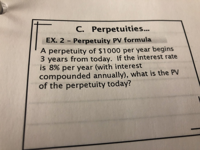 Solved C. Perpetuities... EX. 2 - Perpetuity PV formula A | Chegg.com