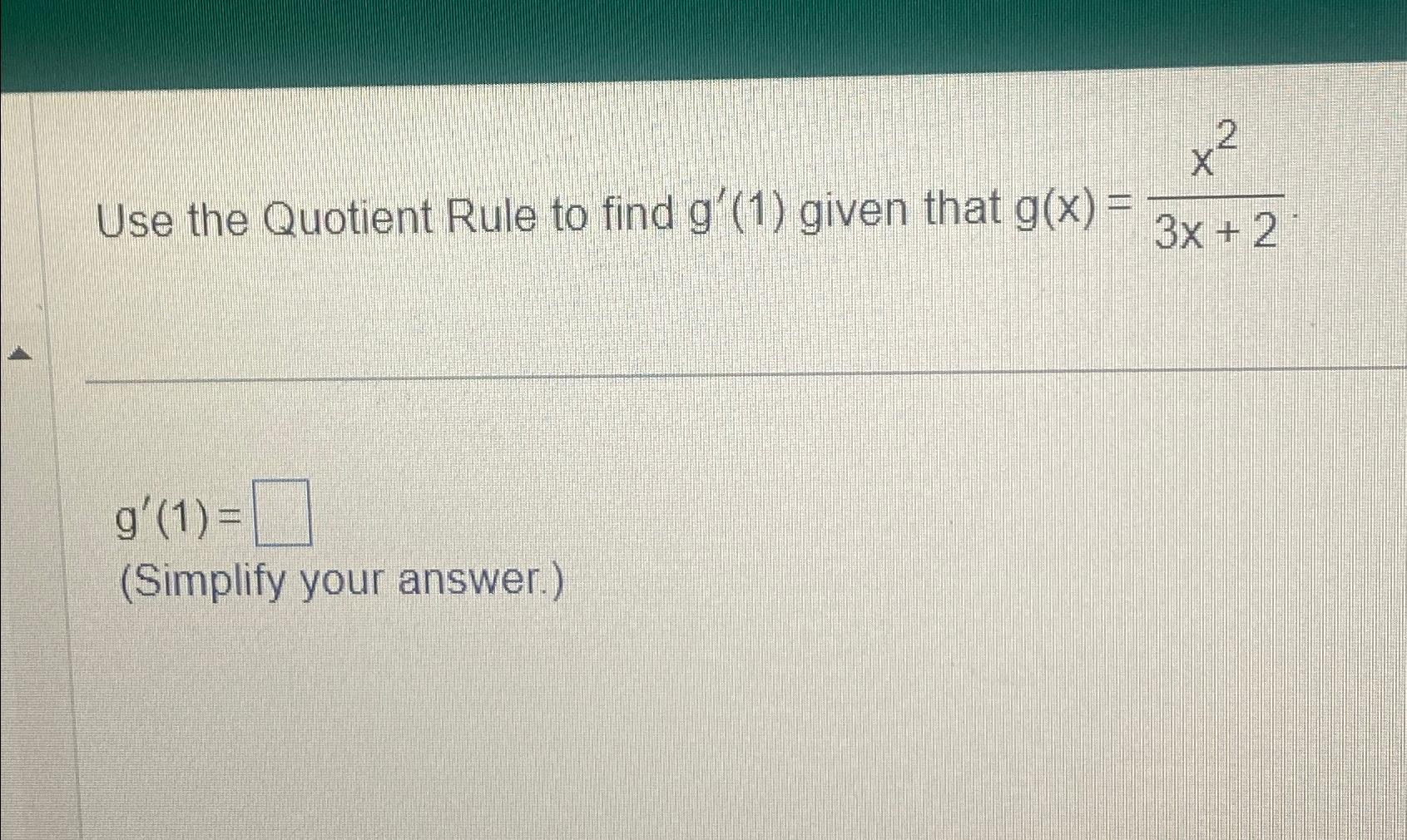Solved Use the Quotient Rule to find g'(1) ﻿given that | Chegg.com