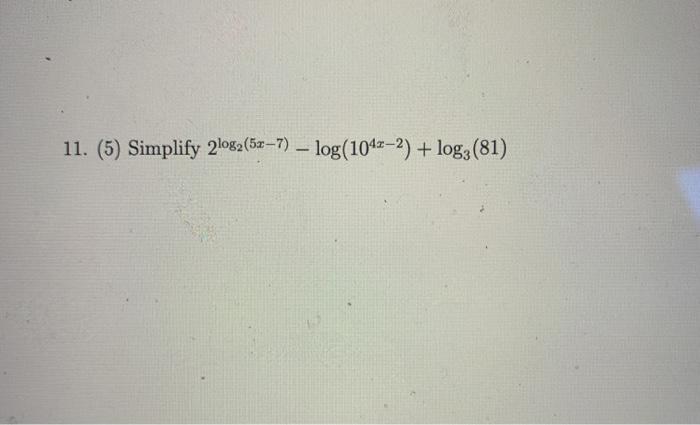 Solved 11. (5) Simplify 2log2(54-7) – log(1042-2) + log: | Chegg.com