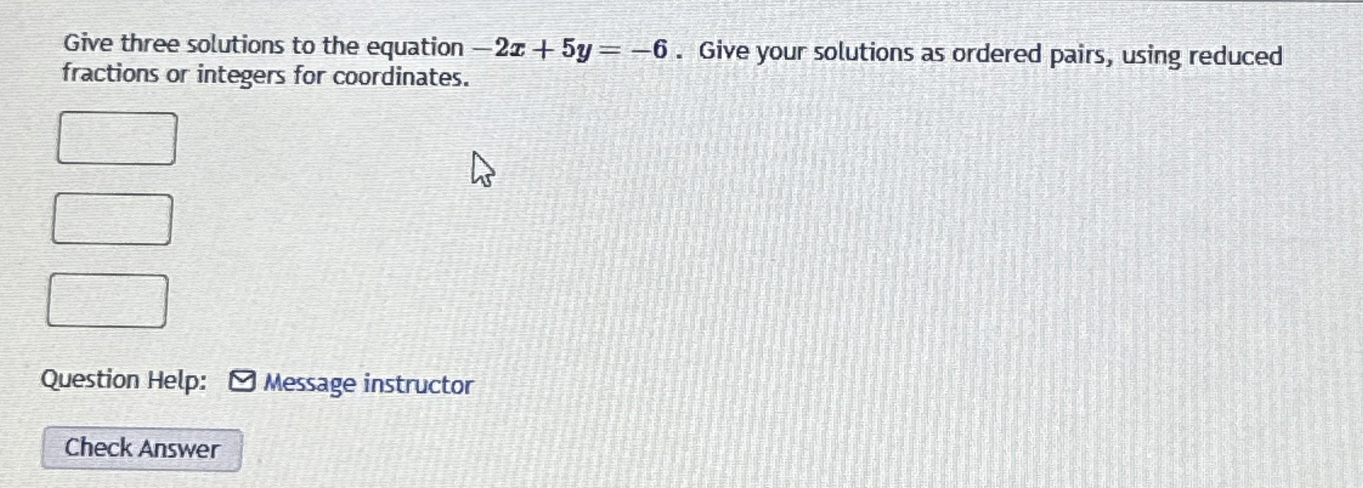 Solved Give three solutions to the equation -2x+5y=-6. ﻿Give | Chegg.com