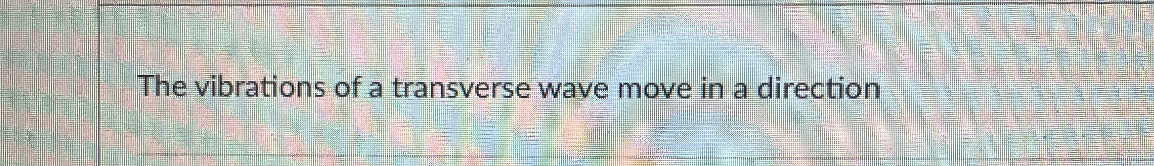 Solved The vibrations of a transverse wave move in a | Chegg.com
