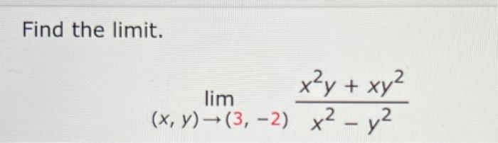 Solved Find the limit. lim(x,y)→(3,−2)x2−y2x2y+xy2 | Chegg.com