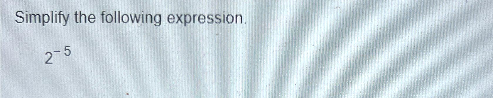 Solved Simplify the following expression.2-5 | Chegg.com