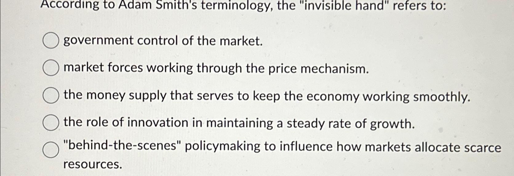 Solved According to Adam Smith's terminology, the "invisible | Chegg.com