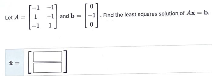 Solved Let A = 1 -1 . Find the least squares solution of Ax | Chegg.com