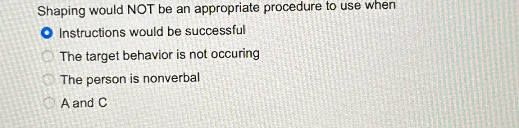 Solved Shaping would NOT be an appropriate procedure to use | Chegg.com