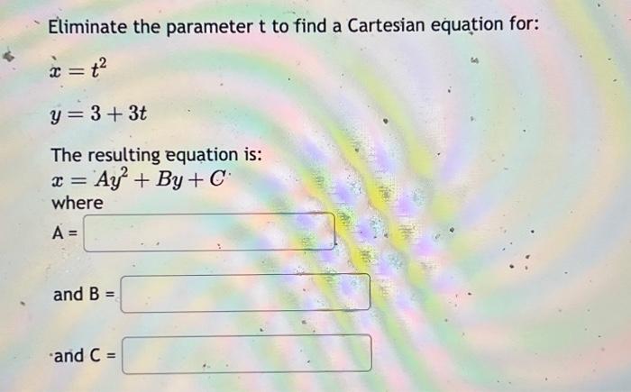 Solved Eliminate the parameter t to find a Cartesian | Chegg.com