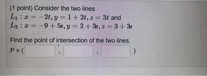 Solved (1 point) Consider the two lines L1:x=−2t,y=1+2t,z=3t | Chegg.com