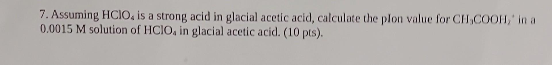 Solved 7. Assuming HClO4 is a strong acid in glacial acetic | Chegg.com
