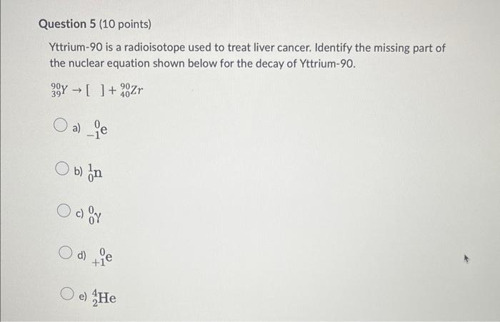 Solved Yttrium-90 is a radioisotope used to treat liver | Chegg.com
