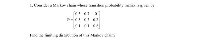 Solved 1. Consider a Markov chain whose transition | Chegg.com