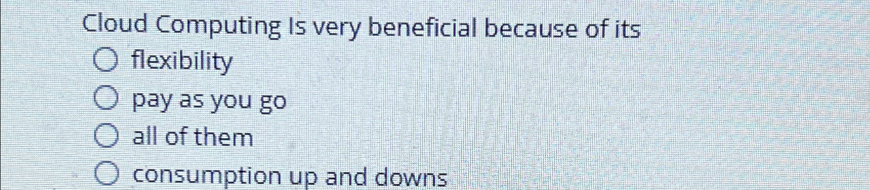 Solved Cloud Computing Is very beneficial because of its | Chegg.com