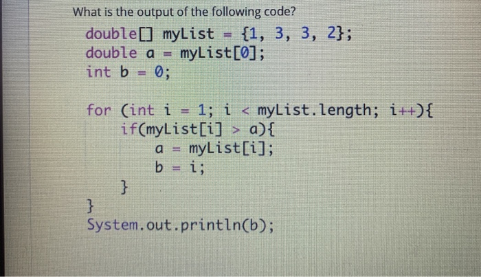 Solved What is the output of the following code? double[] | Chegg.com