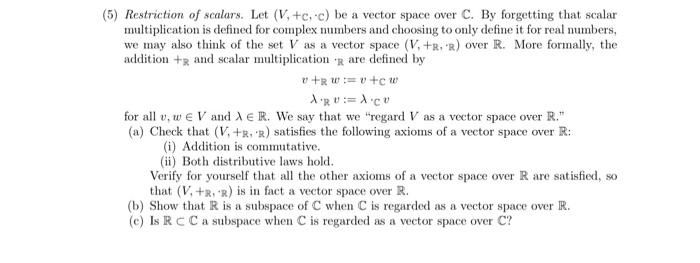Solved 5) Restriction of scalars. Let (V,+c,⋅c) be a vector | Chegg.com