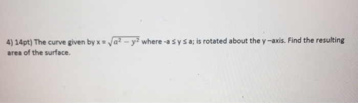 Solved 4) 14pt) The curve given by x = a2 - y2 where -a s y | Chegg.com