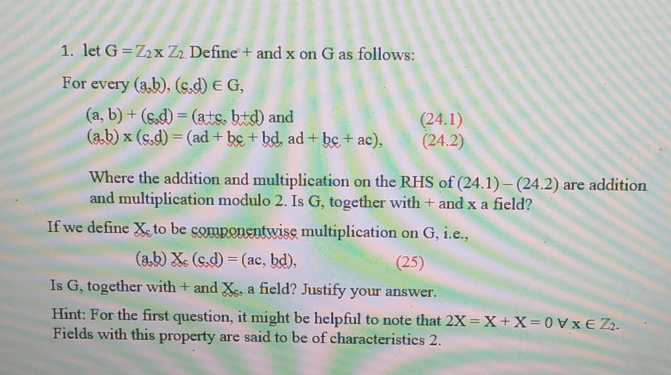 Solved 1. let G=Z2×Z2. Define + and x on G as follows: For | Chegg.com Solved 1. let G=Z2×Z2. Define + and x on G as follows: For | Chegg.com