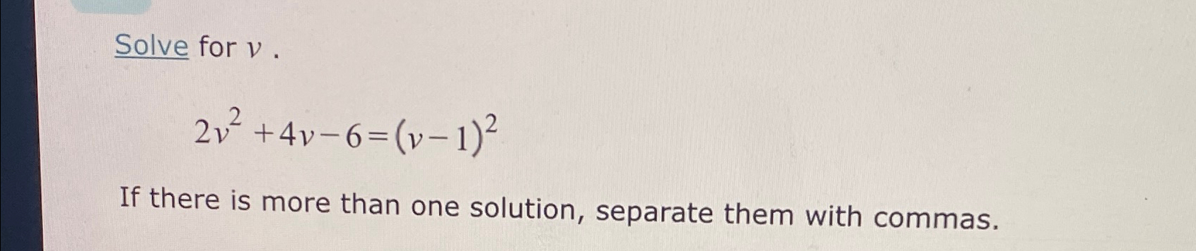 Solved Solve for v.2v2+4v-6=(v-1)2If there is more than one | Chegg.com