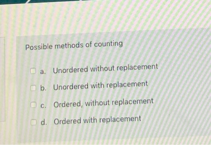 Solved Possible methods of counting a. Unordered without | Chegg.com