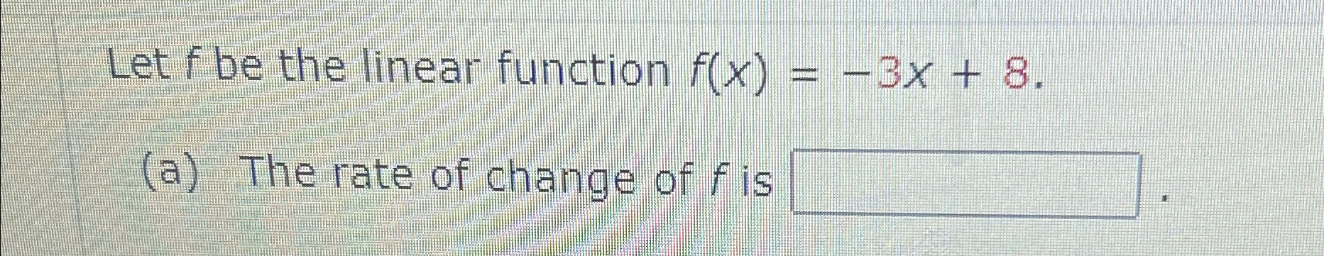 Let f ﻿be the linear function f(x)=-3x+8(a) ﻿The rate | Chegg.com