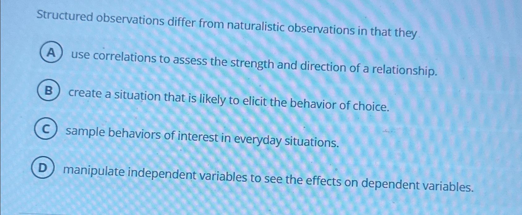 Solved Structured observations differ from naturalistic | Chegg.com
