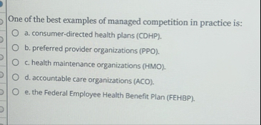 Solved One of the best examples of managed competition in | Chegg.com