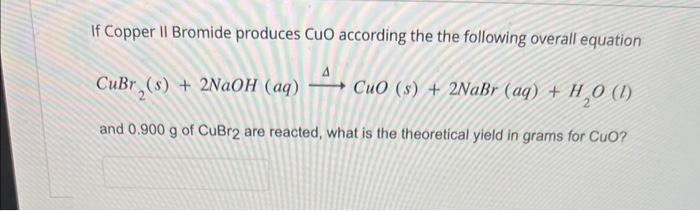 Solved If Copper II Bromide produces CuO according the the | Chegg.com