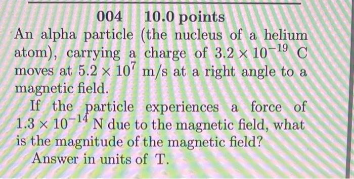 Solved 00410.0 points An alpha particle (the nucleus of a | Chegg.com