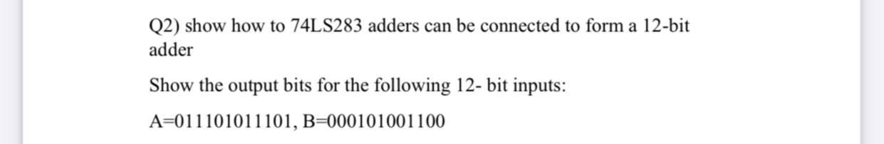 Solved Q2) show how to 74LS283 adders can be connected to | Chegg.com