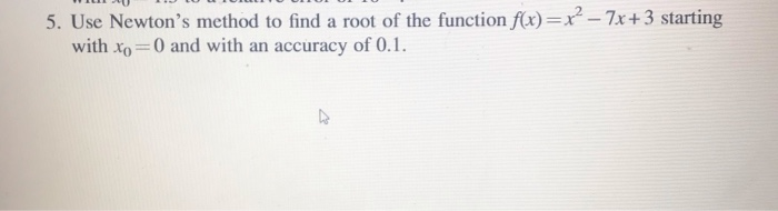 Solved 5. Use Newton's method to find a root of the function | Chegg.com
