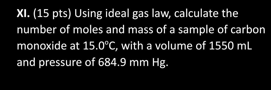 Solved XI. (15 pts) Using ideal gas law, calculate the | Chegg.com