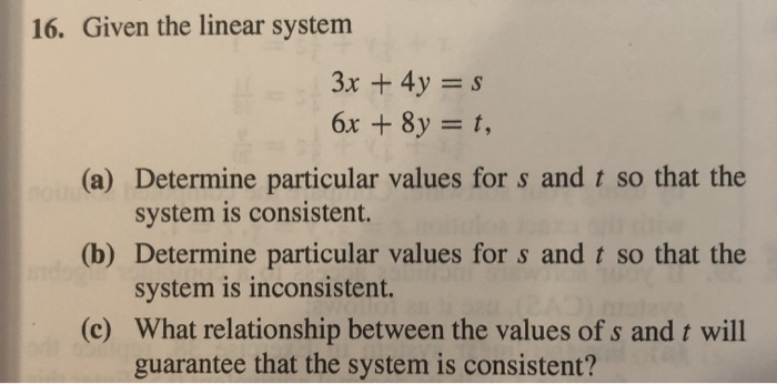 Solved 16. Given the linear system 3x + 4y =s 6x + 8y = t, | Chegg.com