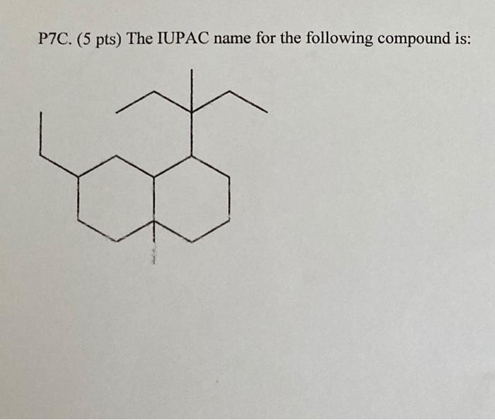 Solved P7C. (5 pts) The IUPAC name for the following | Chegg.com