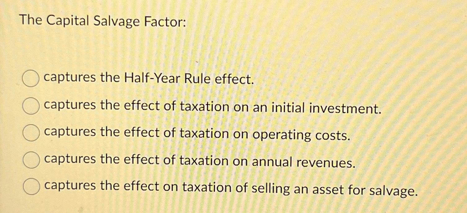 Solved The Capital Salvage Factor:captures the Half-Year | Chegg.com