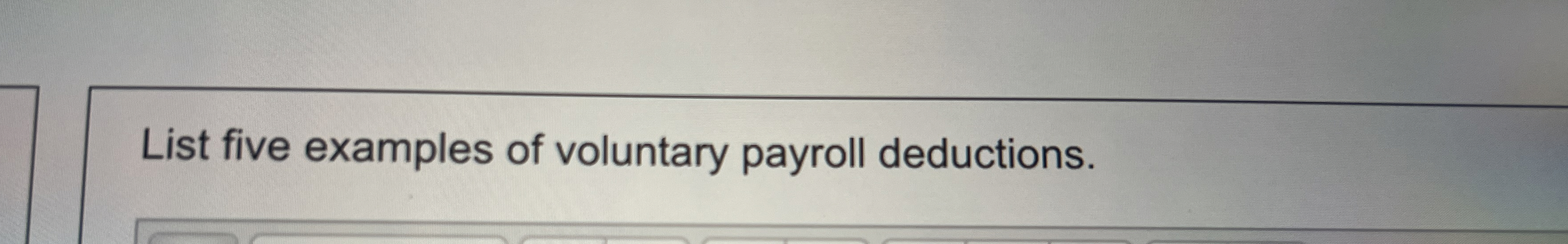 List five examples of voluntary payroll deductions. | Chegg.com