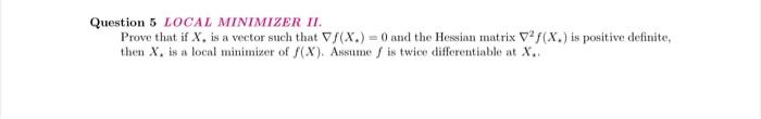 Solved Question 5 LOCAL MINIMIZER II. Prove that if X∗ is a | Chegg.com
