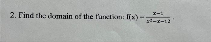 Solved 2. Find the domain of the function: f(x)=x2−x−12x−1. | Chegg.com