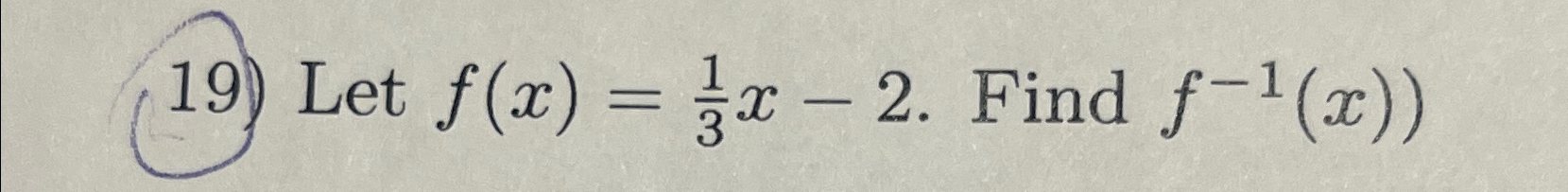 Solved Let f(x)=13x-2. ﻿Find (:f-1(x)} | Chegg.com
