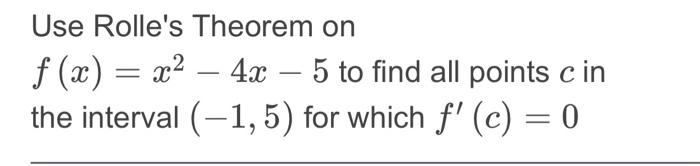 Solved Use Rolle's Theorem on f(x)=x2−4x−5 to find all | Chegg.com