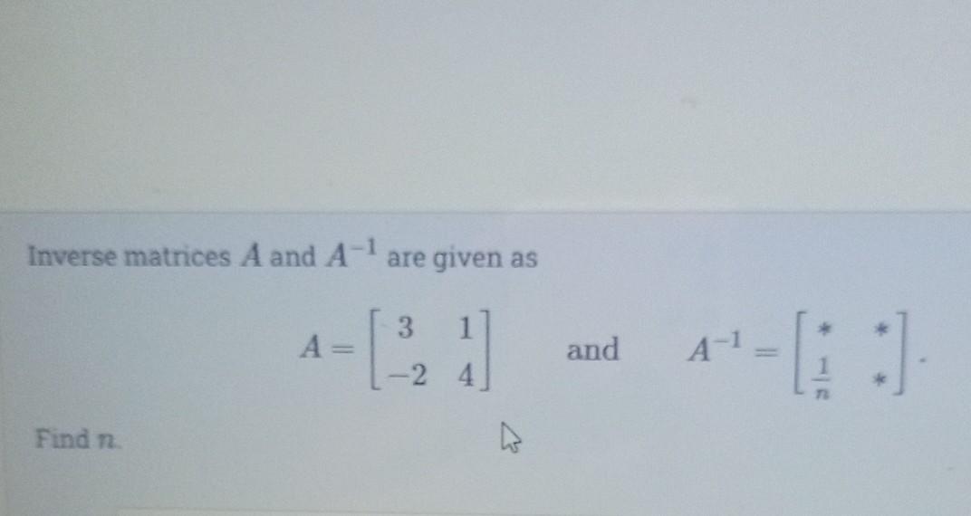 Solved Inverse matrices A and A−1 are given as A=[3−214] and | Chegg.com