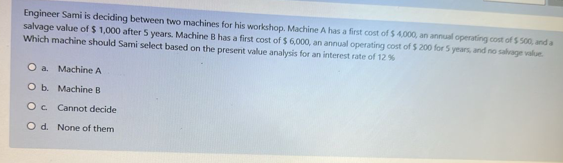 Solved Engineer Sami is deciding between two machines for | Chegg.com