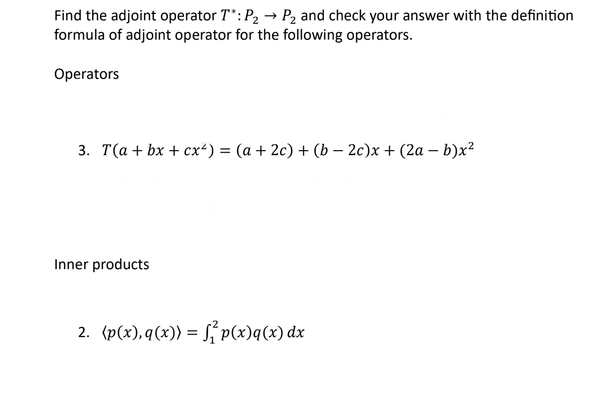 Solved Find the adjoint operator T**:P2→P2 ﻿and check your | Chegg.com
