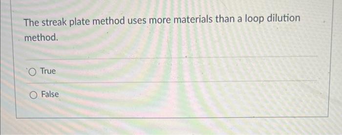Solved The streak plate method uses more materials than a | Chegg.com