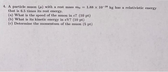 Solved 4. A particle muon (x) with a rest mass mo = 1.88 x | Chegg.com