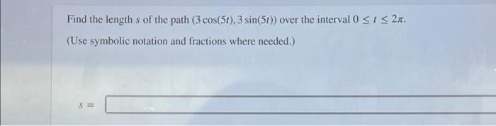 Solved Find the length s of the path (3cos(5t),3sin(5t)) | Chegg.com