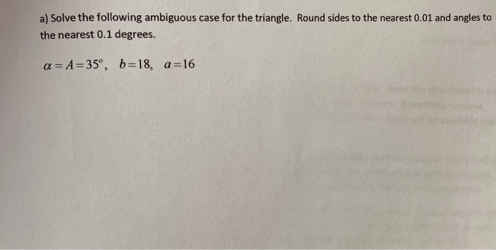 Solved Solve the following ambiguous case for triangle. | Chegg.com