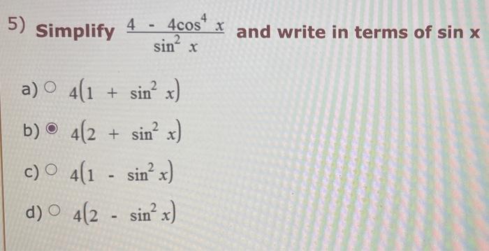 Solved 5) Simplify sin2x4−4cos4x and write in terms of sinx | Chegg.com