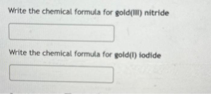 Solved Write the chemical formula for gold(III) nitride | Chegg.com