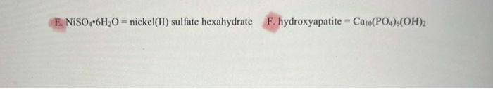 Solved E. NISO4-6H₂O = nickel(II) sulfate hexahydrate F. | Chegg.com